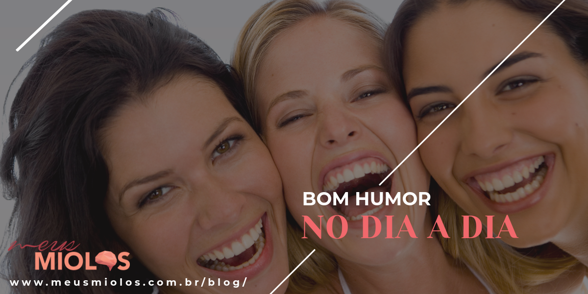 O Bom humor e os relacionamentos - Meus Miolos