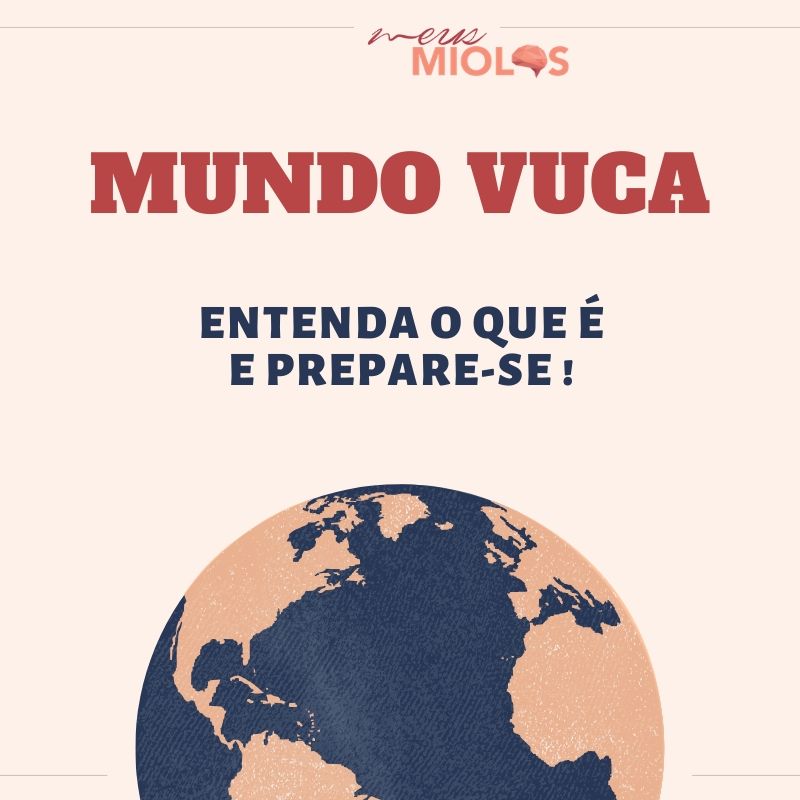 Mundo VUCA, entenda o que é e prepare-se! - Meus Miolos