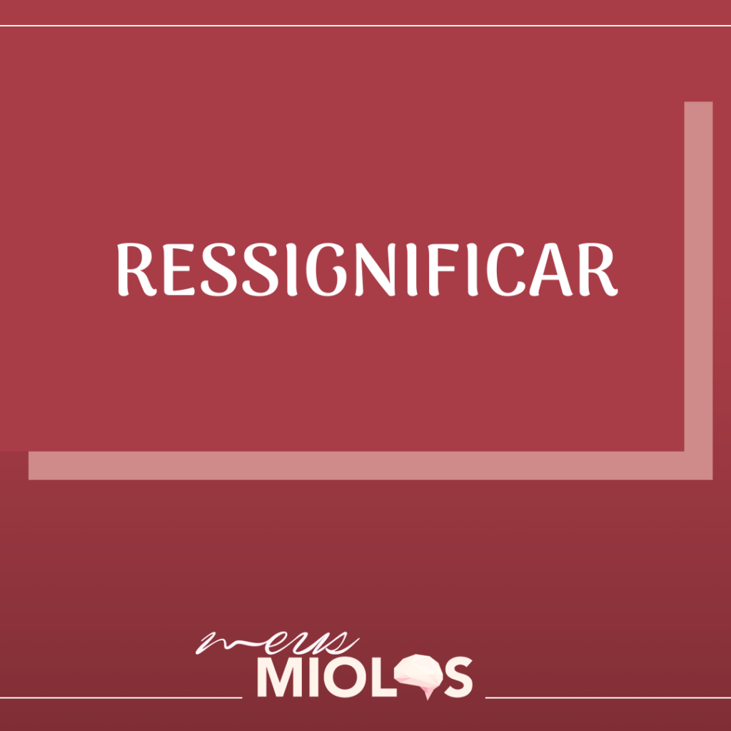 Ressignificação de traumas - Meus Miolos